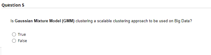 Solved Question 5 Is Gaussian Mixture Model (GMM) clustering | Chegg.com