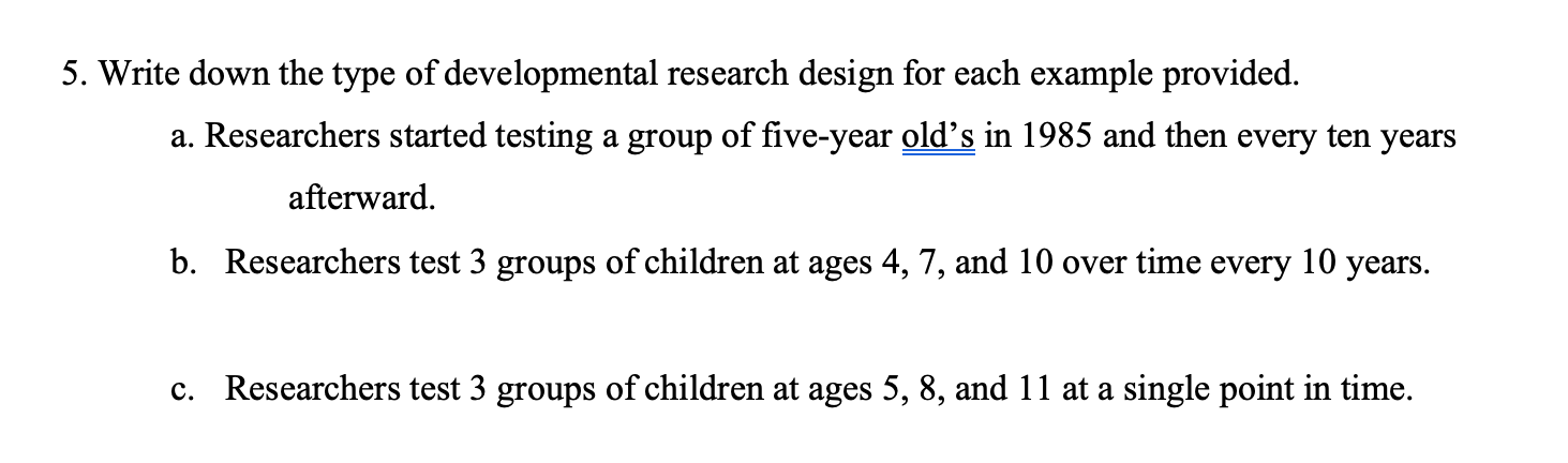 Solved 5. Write down the type of developmental research | Chegg.com