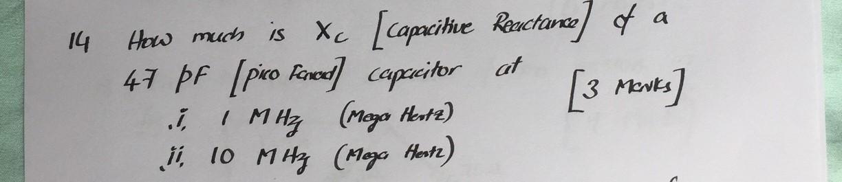 Solved 14 How much is Xc [Capacitive Reactance] of a 47pF | Chegg.com