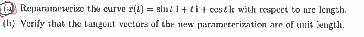 Solved (a) Reparameterize the curve r(t) = sint i +ti + | Chegg.com