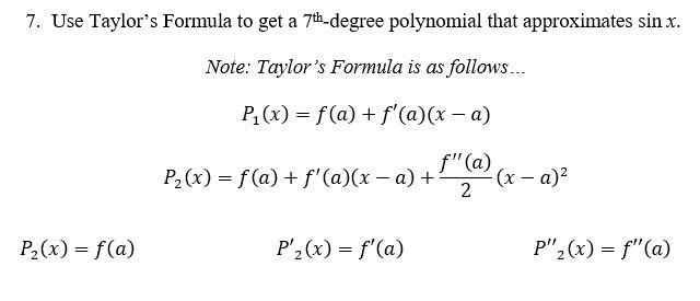 Solved 7. Use Taylor's Formula to get a 7th-degree | Chegg.com