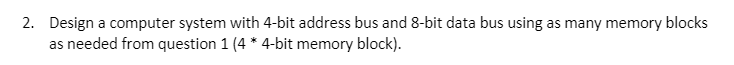 2. Design a computer system with 4-bit address bus | Chegg.com