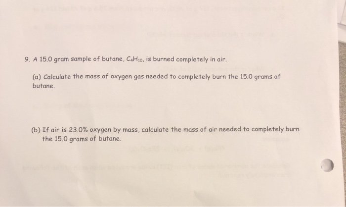 Solved 9. A 15.0 gram sample of butane, C4Hio, is burned | Chegg.com