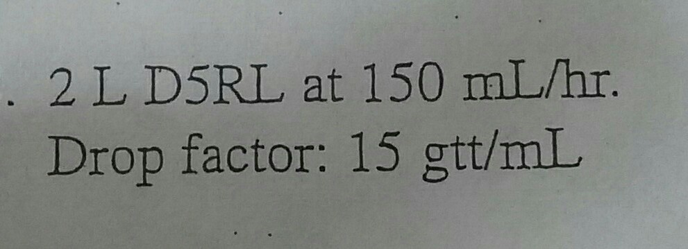 Solved . 2 L D5RL at 150 mL/hr. Drop factor: 15 gtt/mL | Chegg.com