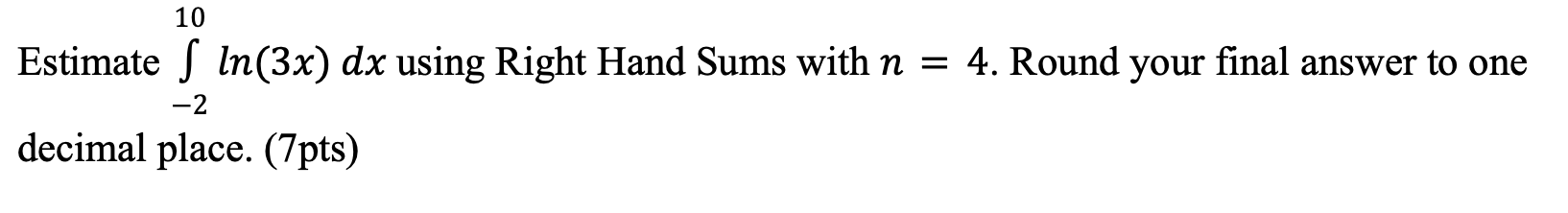 Solved 10 Estimate ln(3x) dx using Right Hand Sums with n = | Chegg.com