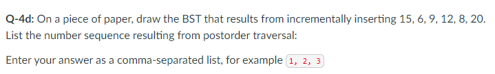 Solved Q-4d: On a piece of paper, draw the BST that results | Chegg.com