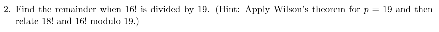 Solved 2. Find the remainder when 16! is divided by 19. | Chegg.com