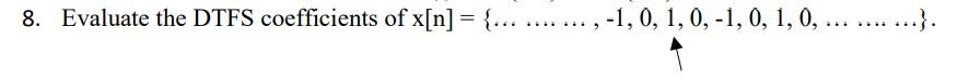 Solved 8. Evaluate the DTFS coefficients of | Chegg.com