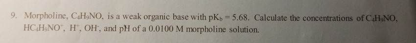 Solved 9. Morpholine, CaHoNO, is a weak organic base with | Chegg.com