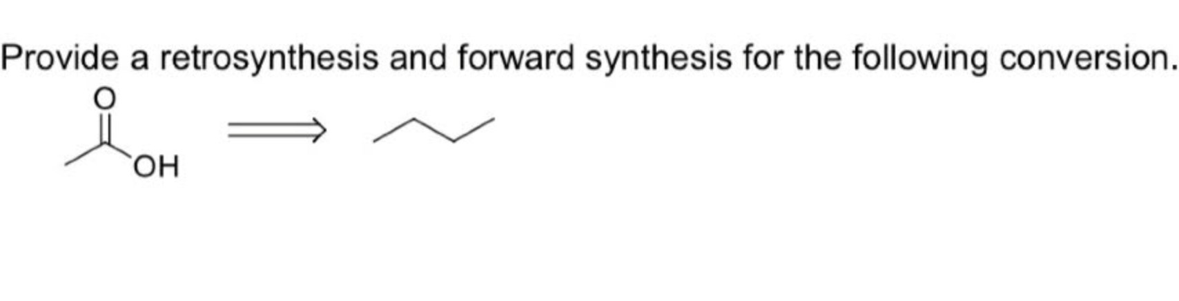 Solved Provide a retrosynthesis and forward synthesis for | Chegg.com Solved Provide a retrosynthesis and forward synthesis for | Chegg.com