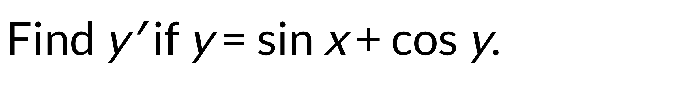 Solved Find y'if y=sin x + cos y. | Chegg.com