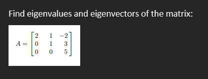 Solved Find eigenvalues and eigenvectors of the matrix: [2 | Chegg.com