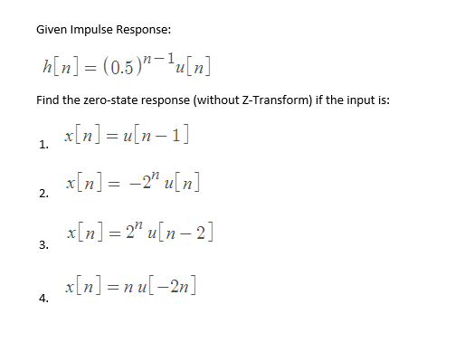 Solved Given Impulse Response: h[n]=(0.5)n−1u[n] Find the | Chegg.com