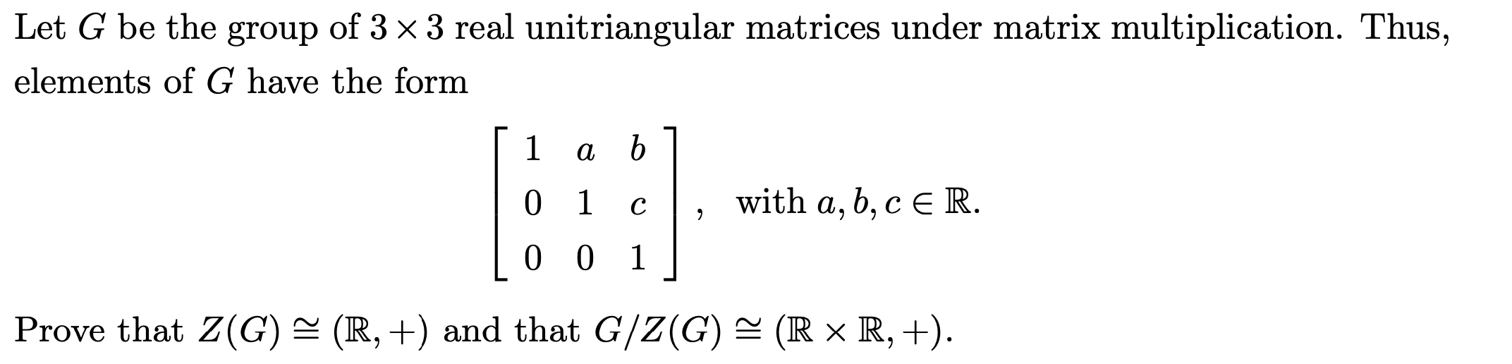 Solved Let G be the group of 3 x 3 real unitriangular | Chegg.com