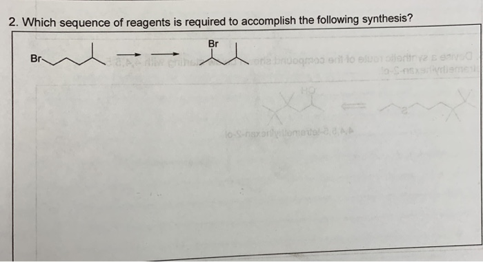 Solved 2. Which sequence of reagents is required to | Chegg.com