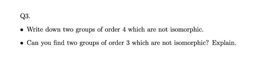 Solved Q3. - Write down two groups of order 4 which are not | Chegg.com