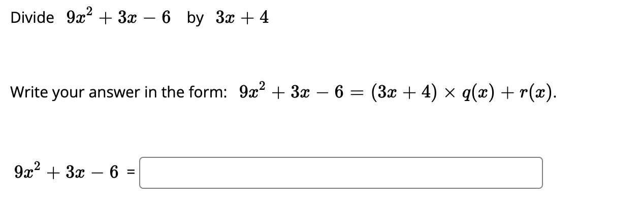 Solved Divide 9x2+3x−6 by 3x+4 Write your answer in the | Chegg.com