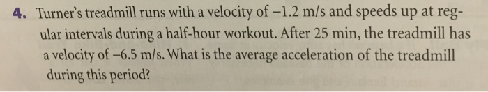 Solved 4. Turner's treadmill runs with a velocity of -1.2 | Chegg.com