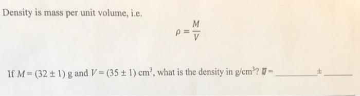 Solved Density is mass per unit volume, i.e. rho = M/V If | Chegg.com
