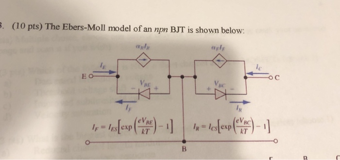 . (10 pts) The Ebers-Moll model of an npn BJT is | Chegg.com