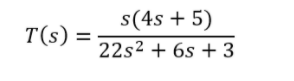 Solved T(S) = s(4s + 5) 22s2 + 6 + 3 The closed loop | Chegg.com