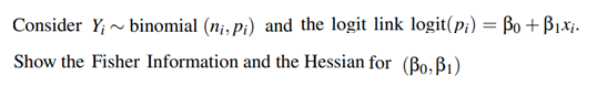 Consider Yi∼binomial(ni,pi) and the logit link | Chegg.com