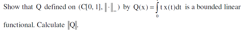 Solved Show that Q defined on (C[0,1],∥⋅∥∞) by | Chegg.com