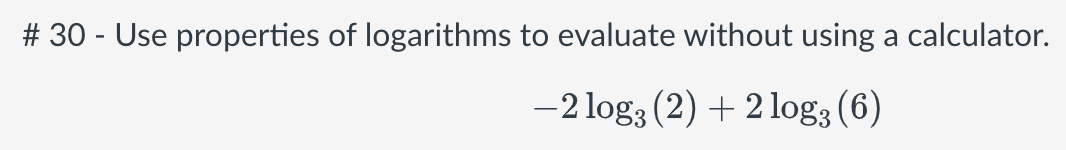 \# 30 - Use properties of logarithms to evaluate | Chegg.com
