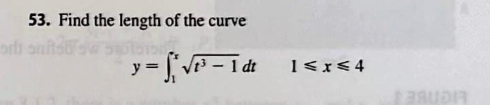 Solved 53. Find the length of the curve y=∫1xt3−1dt1⩽x⩽4 | Chegg.com