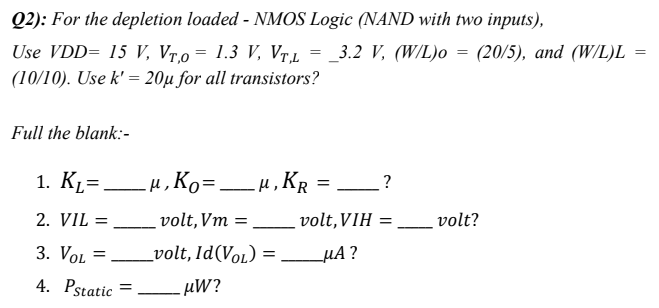 Solved Q2): For the depletion loaded - NMOS Logic (NAND with | Chegg.com