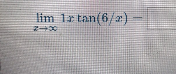 Solved lim 1x tan(6/2) = | Chegg.com