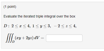 Solved (1 point) Evaluate the iterated triple integral over | Chegg.com