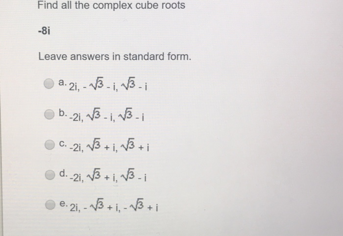 Solved Find all the complex cube roots -8i Leave answers in | Chegg.com