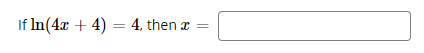 Solved If ln(4x+4)=4, ﻿then x= | Chegg.com