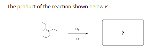 Solved The product of the reaction shown below is_ H2 ? Pt | Chegg.com