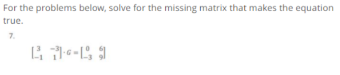 Solved For the problems below, solve for the missing matrix | Chegg.com