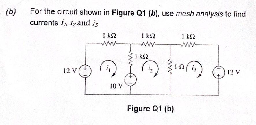 Solved (b) For the circuit shown in Figure Q1 (b), use mesh | Chegg.com