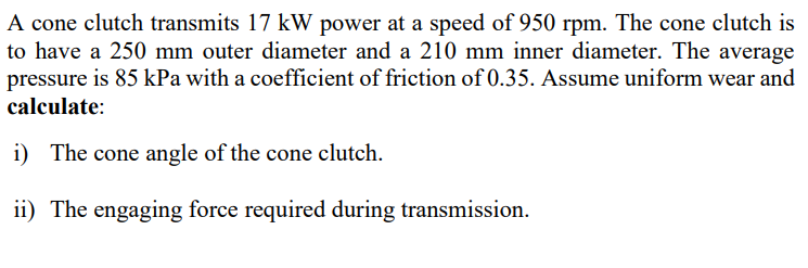 A cone clutch transmits 17 kW power at a speed of | Chegg.com