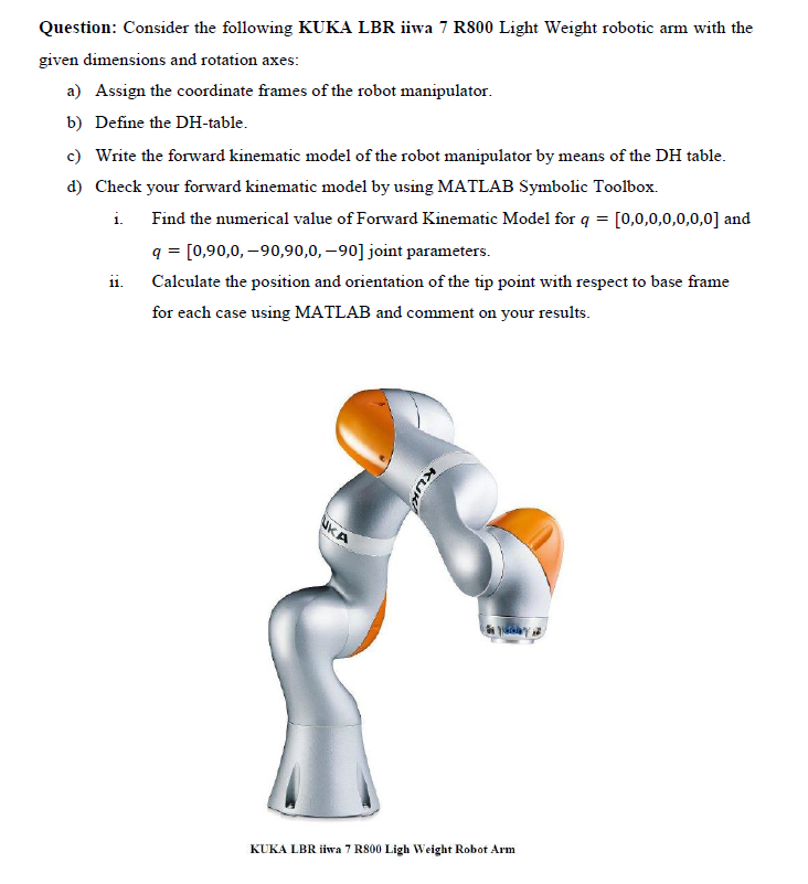 Solved Question: Consider the following KUKA LBR iiwa 7 R800 | Chegg.com Solved Question: Consider the following KUKA LBR iiwa 7 R800 | Chegg.com