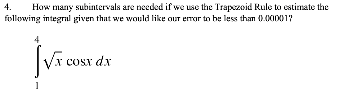 Solved 4. How many subintervals are needed if we use the | Chegg.com