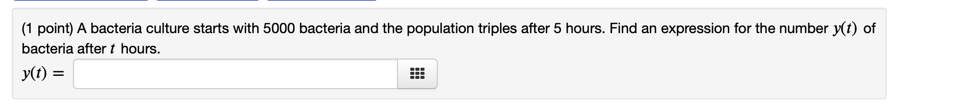 Solved (1 point) A bacteria culture starts with 5000 | Chegg.com