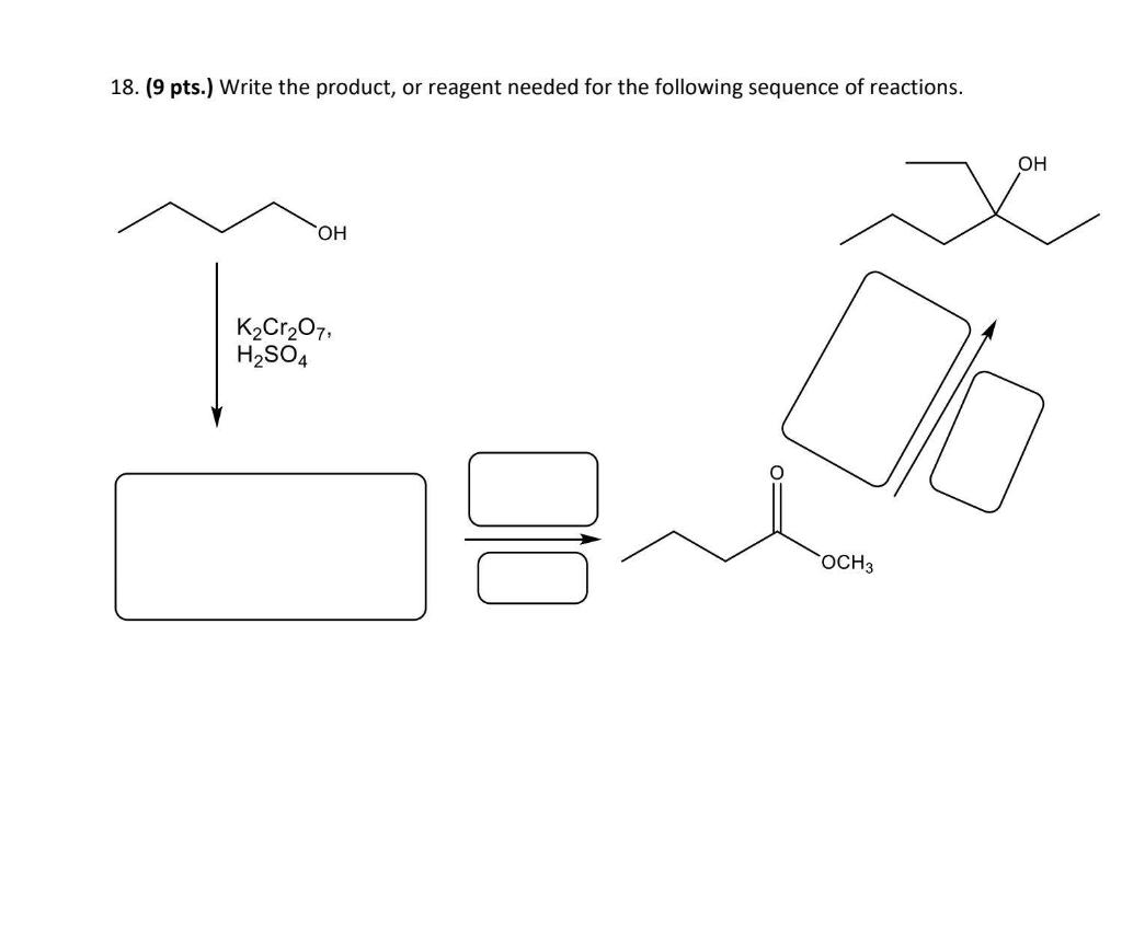 Solved 18. (9 pts.) Write the product, or reagent needed for | Chegg.com