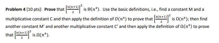 Solved Problem 4 [10 pts]: Prove that [2n(n+1)]2 is Θ(n4). | Chegg.com