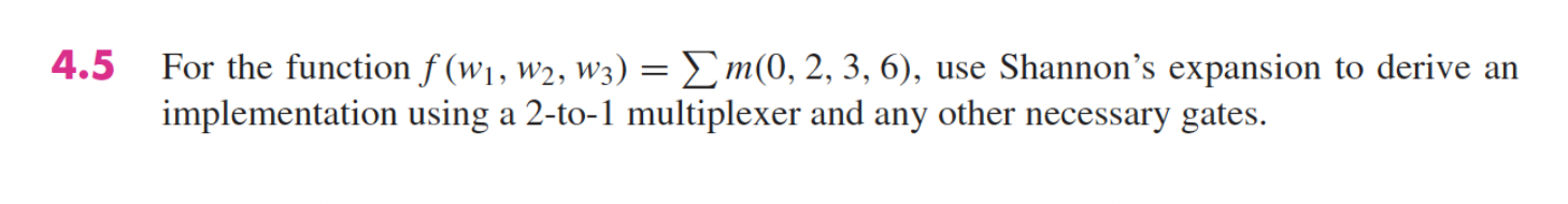 Solved 4.5 For the function f(w1,w2,w3)=∑m(0,2,3,6), use | Chegg.com
