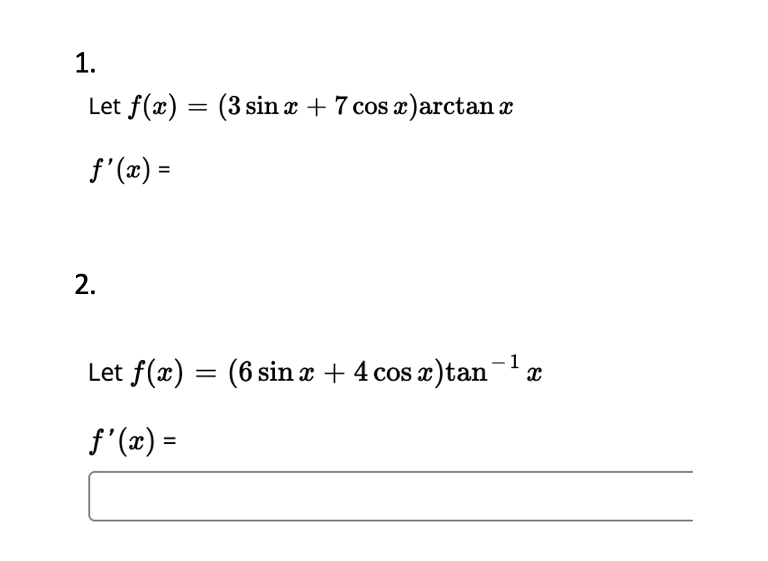 Solved 1. Let f(x) = (3 sin x + 7 cos x)arctan x = f'(x) = = | Chegg.com