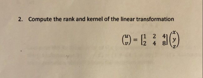 Solved 2. Compute the rank and kernel of the linear | Chegg.com