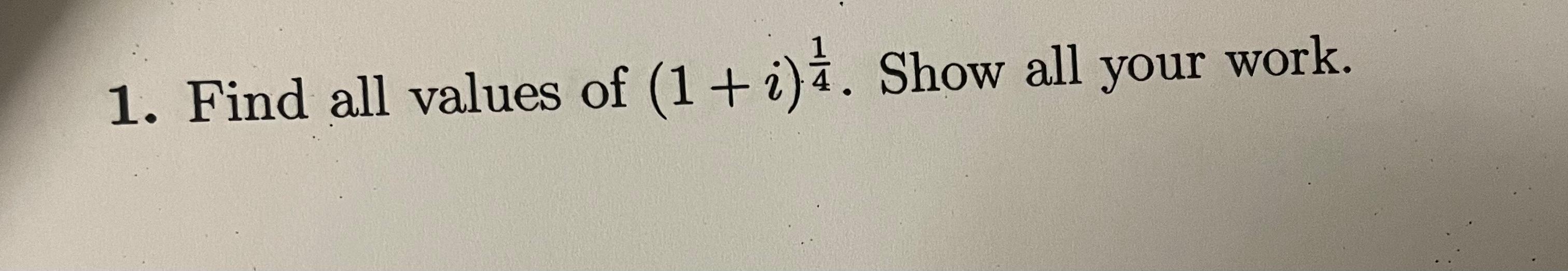 Solved 1. Find all values of (1+i)41. Show all your work. | Chegg.com