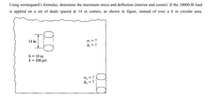 Solved Using westergaard's formulas, determine the maximum | Chegg.com
