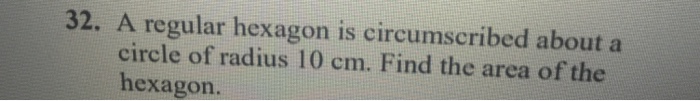 Solved 32. A regular hexagon is circumscribed about a circle | Chegg.com