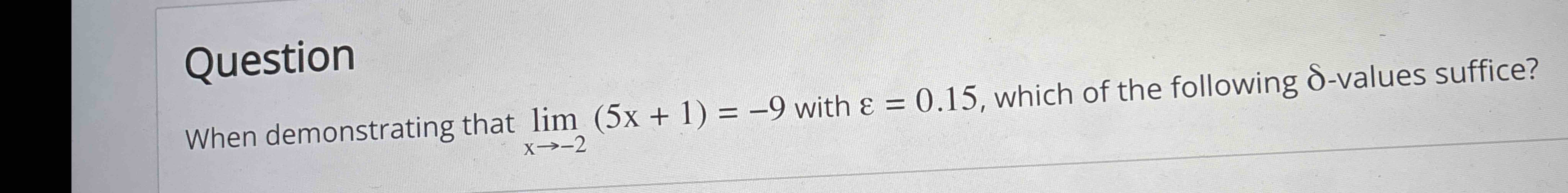 Solved QuestionWhen demonstrating that limx→-2(5x+1)=-9 | Chegg.com